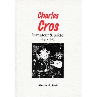 Charles Cros, inventeur et poète 1842-1888 - broché - Charles Cros ...