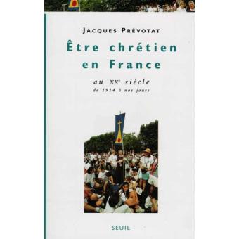 Etre chrétien en France au XXe siècle (de 1914 à nos jours) de 1914 à ...