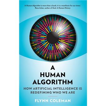 A HUMAN ALGORITHM : HOW ARTIFICIAL INTELLIGENCE IS - Achat Livre ou ebook | fnac