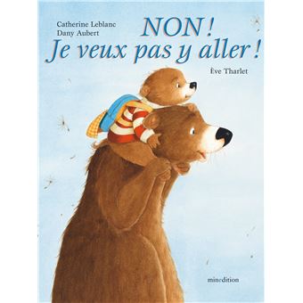 Non ! Je veux pas y aller ! - relié - Eve Tharlet, Catherine Leblanc ...