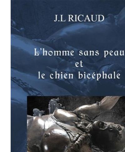L'homme sans peau et le chien bicéphale - broché - Jean-Louis Ricaud ...