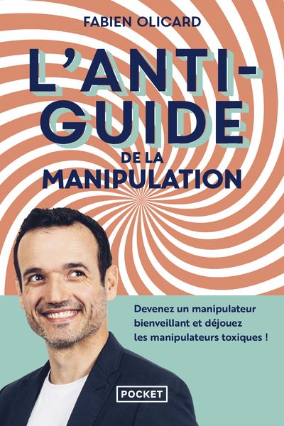 L'Antiguide de la manipulation - Devenez un manipulateur bienveillant ...