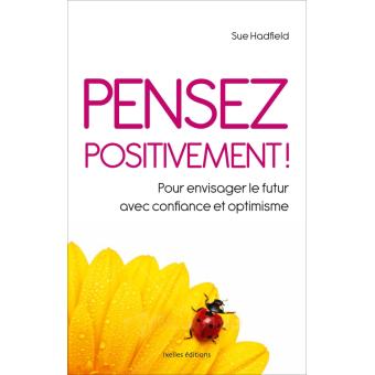 Pensez positivement Pour envisager le futur avec confiance et optimisme ...