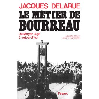 Le Métier de bourreau Du Moyen Age à aujourd'hui - broché - Jacques ...