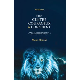 Etre centré, courageux et conscient - broché - Marc Mallat - Achat ...