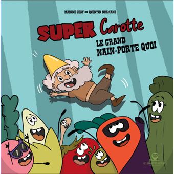 Super Carotte - Tome 4 - Super Carotte le grand nain-porte quoi ...