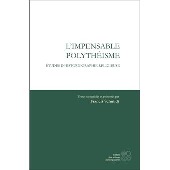 L'impensable polythéisme Etudes d'historiographie religieuse - broché ...