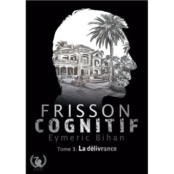Frisson Cognitif Tome 3: La délivrance - broché - Eymeric Bihan - Achat ...
