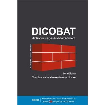 DICOBAT, 10e édition - dictionnaire général du bâtiment Tout le ...
