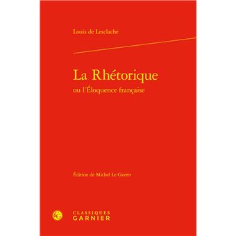 La Rhétorique ou l'Éloquence française - relié - Louis De Lesclache ...