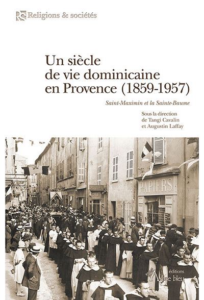 Un siècle de vie dominicaine en Provence 1859-1957 Saint-Maximin et la ...