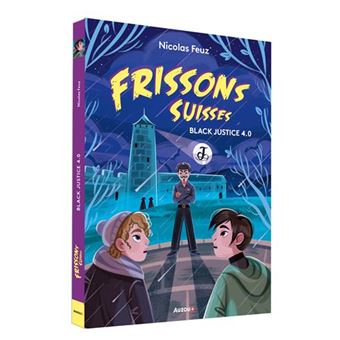 Frissons Suisses - Tome 4 - BLACK JUSTICE 4.0 - Nicolas Feuz, Pau ...