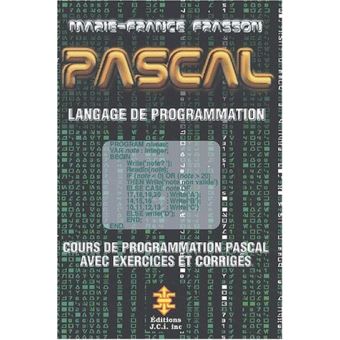 Pascal, langage de programmation scientifique Cours de programmation en langage Pascal avec ...