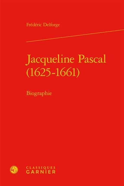 Jacqueline Pascal (1625-1661) Biographie - relié - Frédéric Delforge ...