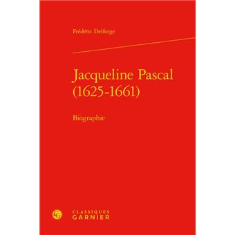 Jacqueline Pascal (1625-1661) Biographie - relié - Frédéric Delforge ...