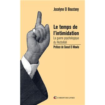 Le temps de l'intimidation La guerre psychologique du Hezbol - broché ...
