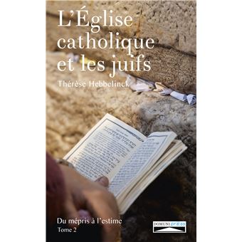 L'église catholique et les juifs, du mépris à l'estime Du mépris à l ...