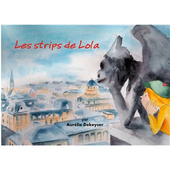 Les Strips de Lola - broché - Aurélie Dekeyser - Achat Livre | fnac