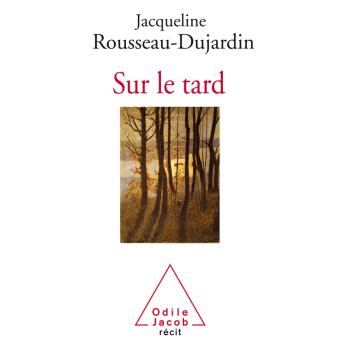 Sur le tard - broché - Jacqueline Rousseau-Dujardin - Achat Livre ou ...