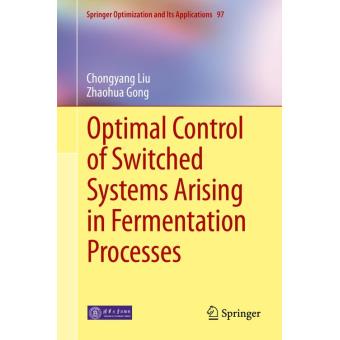 Optimal control of switched systems arising in fermentation - relié - Chongyang Liu - Achat ...