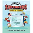 How to Become a Superhero Unlock your Superpowers Strength, Courage ...