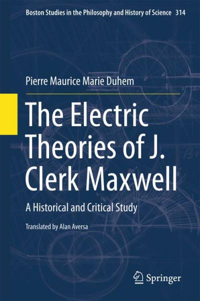 The electric theories of j. clerk maxwell - relié - Pierre Mauric Duhem ...