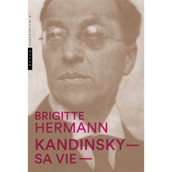 Kandinsky. Sa vie - broché - Wassily Kandinsky, Brigitte Hermann - Achat Livre | fnac