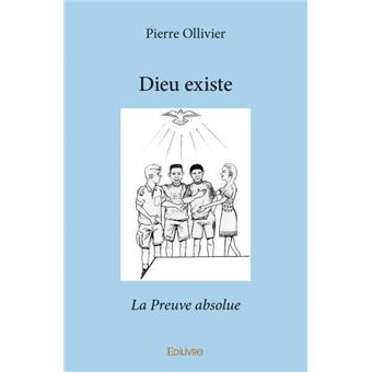 Dieu existe La Preuve absolue - broché - Ollivier Pierre - Achat Livre ...