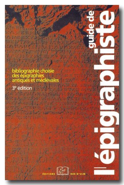 Guide de l'Epigraphiste bibliographie choisie des épigraphies antiques ...