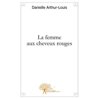 La femme aux cheveux rouges - broché - Danielle Arthur-Louis - Achat ...