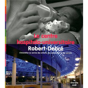 Le centre hospitalo-universitaire Robert-Debré - broché - Christine ...