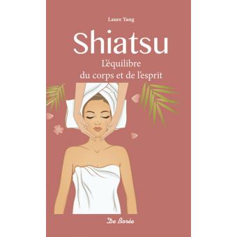 Shiatsu, l'équilibre du corps et de l'esprit - Poche - Laure Yang ...