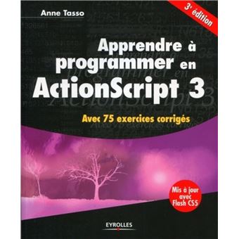 Apprendre a programmer en actionscript 3. avec 75 exercices corriges Avec 75 exercices corriges ...