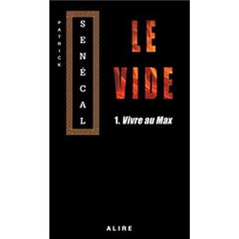 Le vide - Tome 1 - Le vide - tome 1 Vivre au max - Patrick Sénécal ...