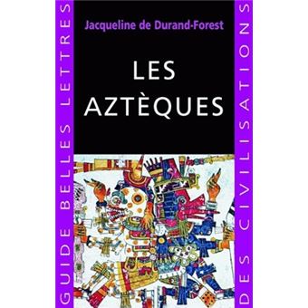 Les Aztèques - broché - Jacqueline De Durand-Forest - Achat Livre ou ebook | fnac