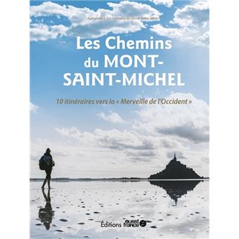 Les Chemins du Mont-Saint-Michel - 10 parcours vers la Merveille de l ...