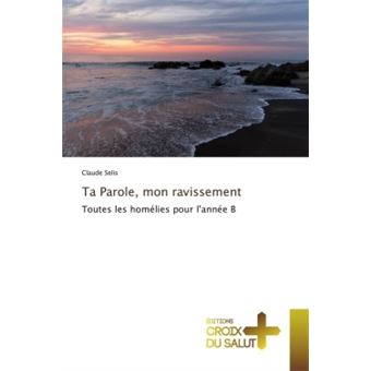 Ta Parole, mon ravissement - broché - Claude Selis - Achat Livre | fnac