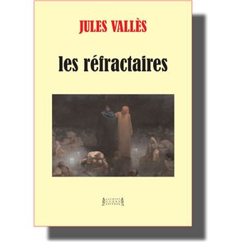 Les Réfractaires - broché - Jules Vallès - Achat Livre | fnac