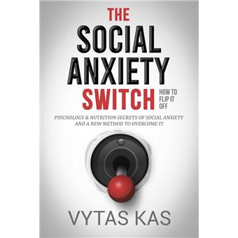The Social Anxiety Switch: How to Flip It Off - Psychology & Nutrition Secrets of Social Anxiety ...