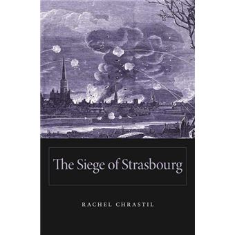 The siege of Strasbourg - relié - Rachel Chrastil - Achat Livre ou ...