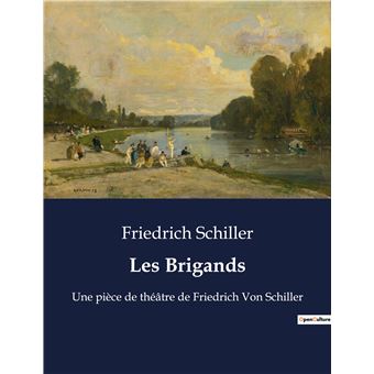 Les Brigands Une pièce de théâtre de Friedrich Von Schiller - broché ...