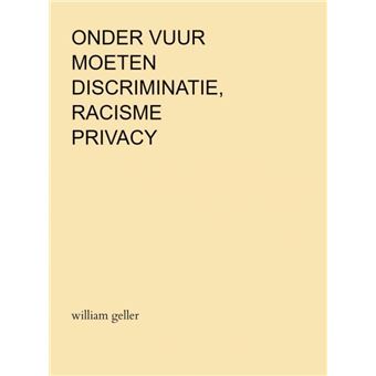 Onder Vuur moeten Discriminatie, Racisme en Privacy - broché - William ...