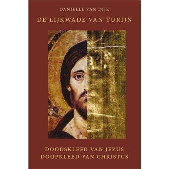 De Lijkwade van Turijn doodskleed van Jezus - doopkleed van Christus ...