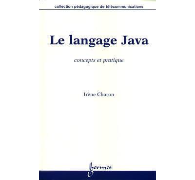 Le langage java concepts et pratiques - broché - Irène Charon - Achat ...