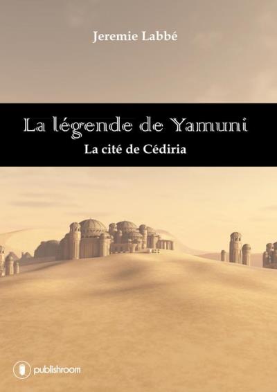 La légende de Yamuni La cité de Cédiria - ebook (ePub) - Jérémie Labbe ...