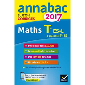 Annales Annabac 2017 Maths Tle ES, L Sujets et corrigés du bac Terminale ES (spécifique ...