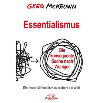 Essentialismus Die konsequente Suche nach Weniger. Ein neuer ...