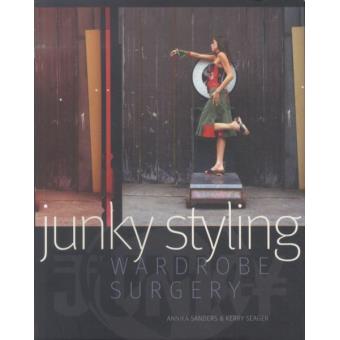 Junky Styling: Wardrobe Surgery. Annika Sanders & Kerry Seager - broché ...