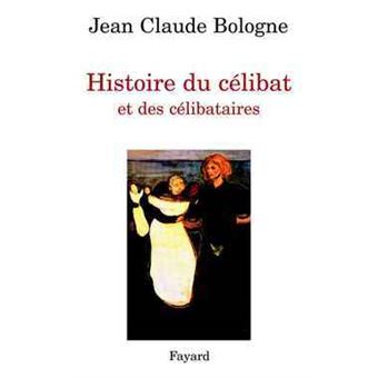 Histoire du célibat et des célibataires - broché - Jean-Claude Bologne ...