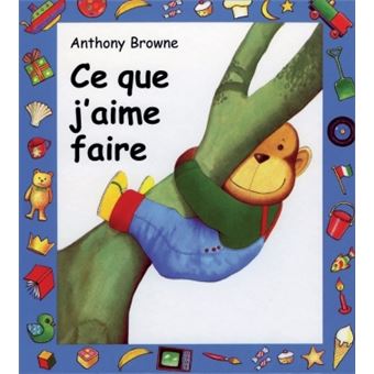 Ce que j aime faire - cartonné - Anthony Browne - Achat Livre | fnac